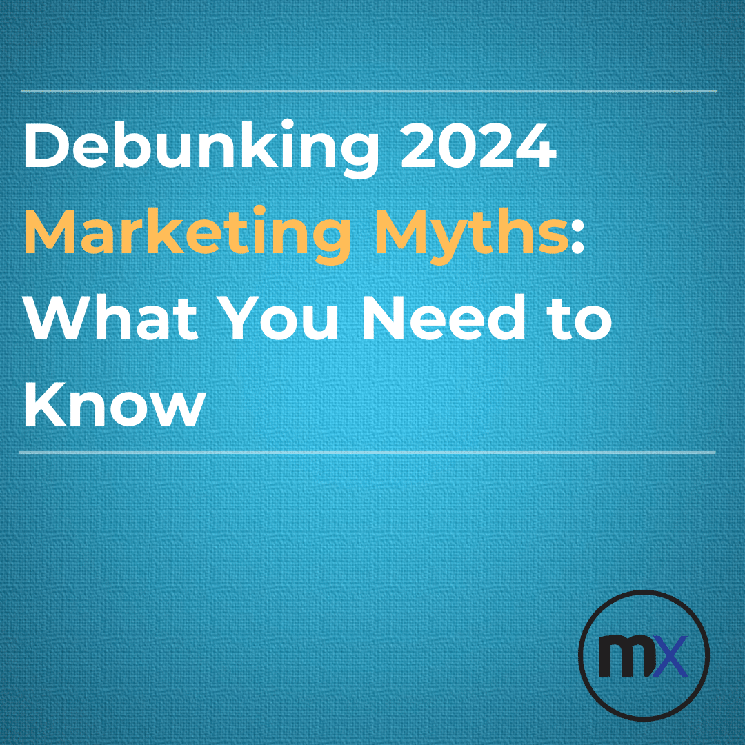 Debunking 2024 Marketing Myths: What You Need to Know
