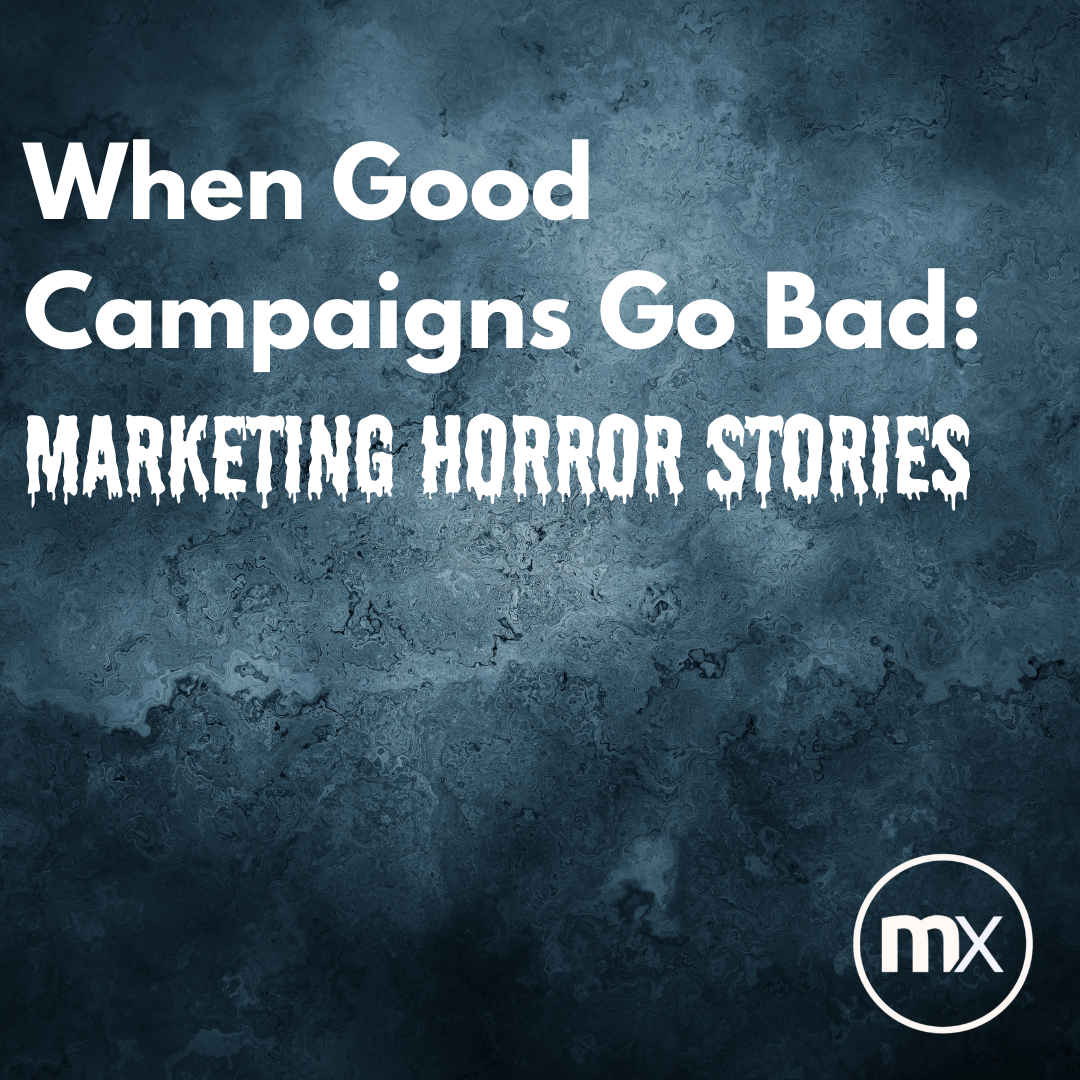 When Good Campaigns Go Bad: Marketing Horror Stories